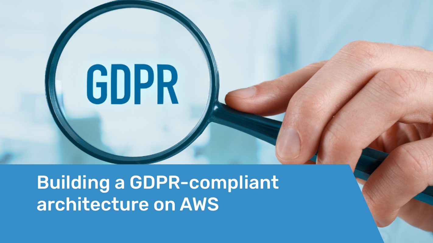 Create a GDPR-compliant architecture on AWS